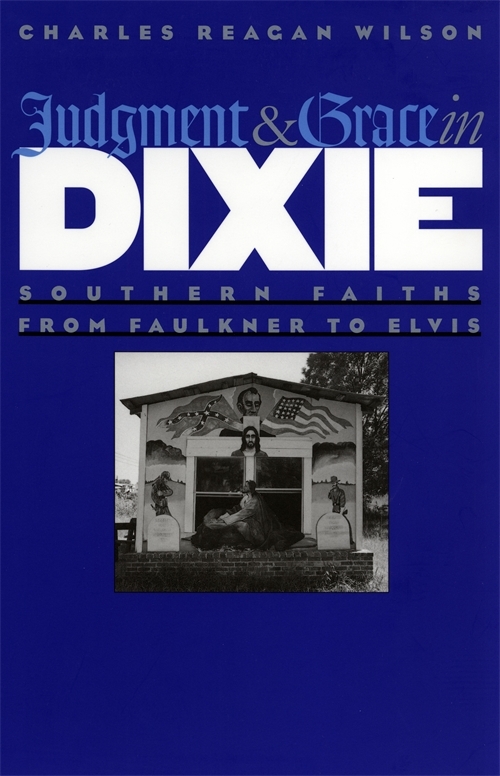 Reading Charles Reagan Wilson’s “Judgment & Grace in Dixie” – Nobody's Home